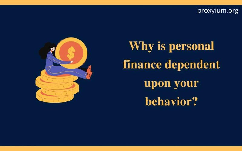 Why Is Personal Finance Dependent Upon Your Behavior?