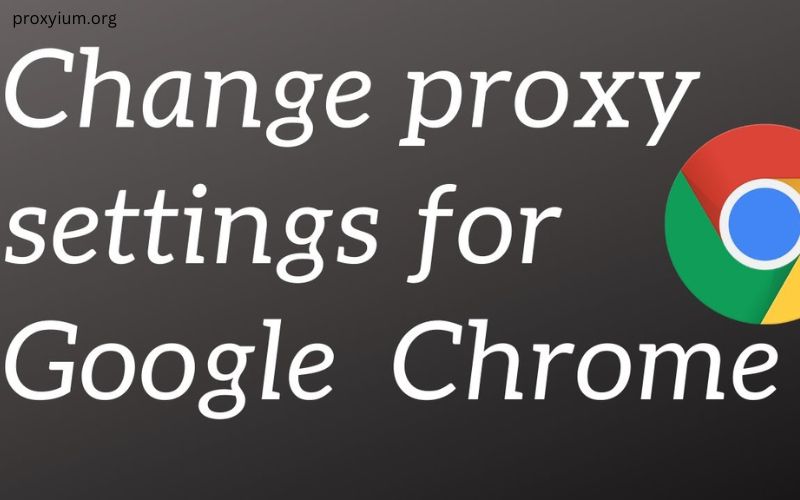 How To Change Proxy Settings In Chrome